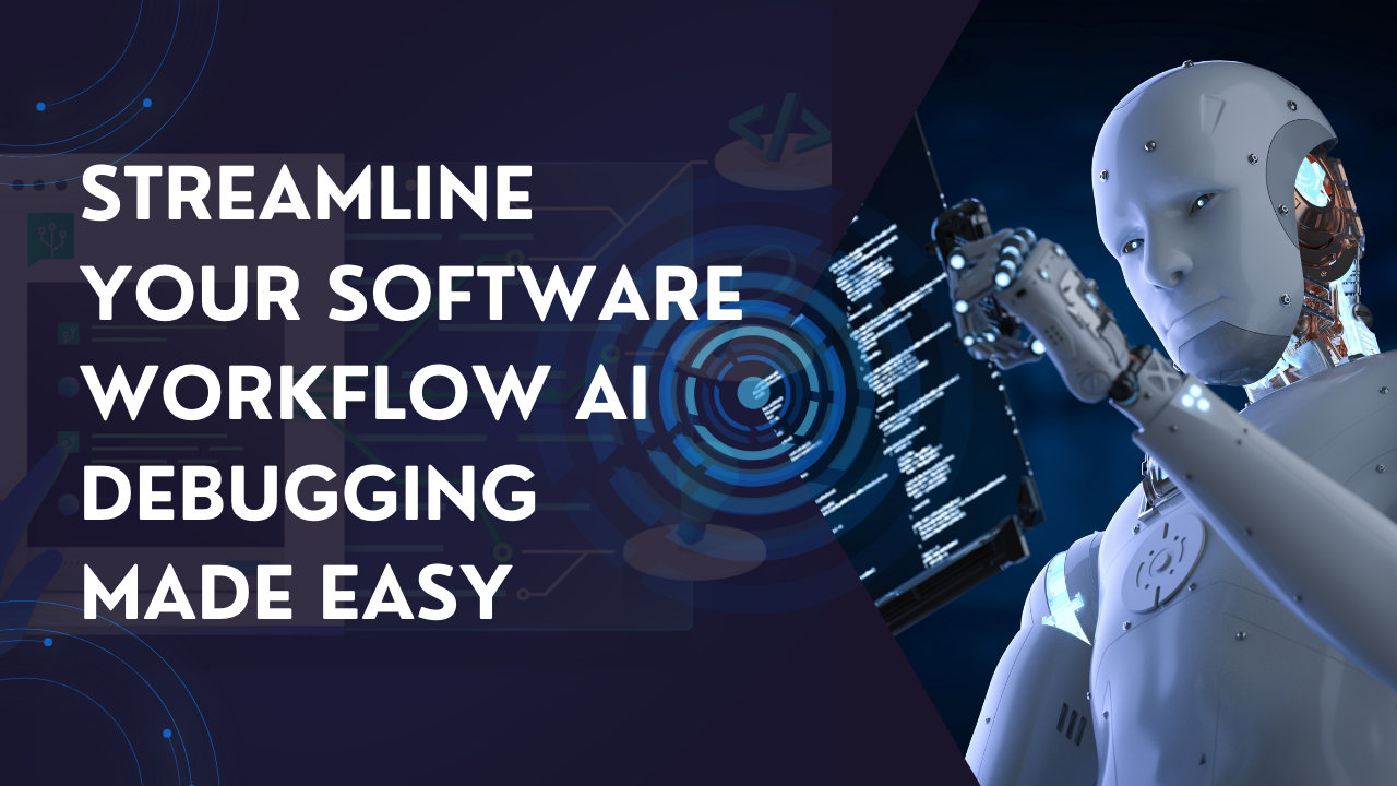 Streamline Your Software Workflow Ai Debugging Made Easy Webrex Solutions